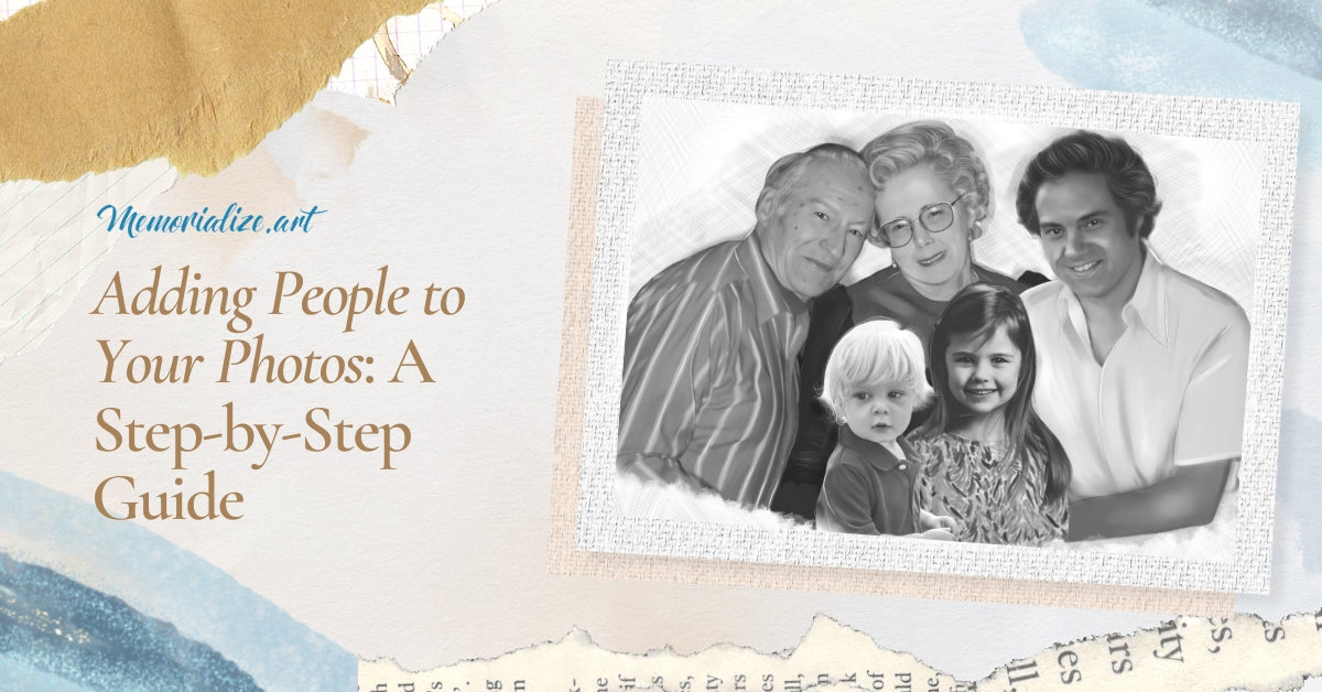 Adding People to Your Photos: A Step-by-Step Guide| Memorialize Art