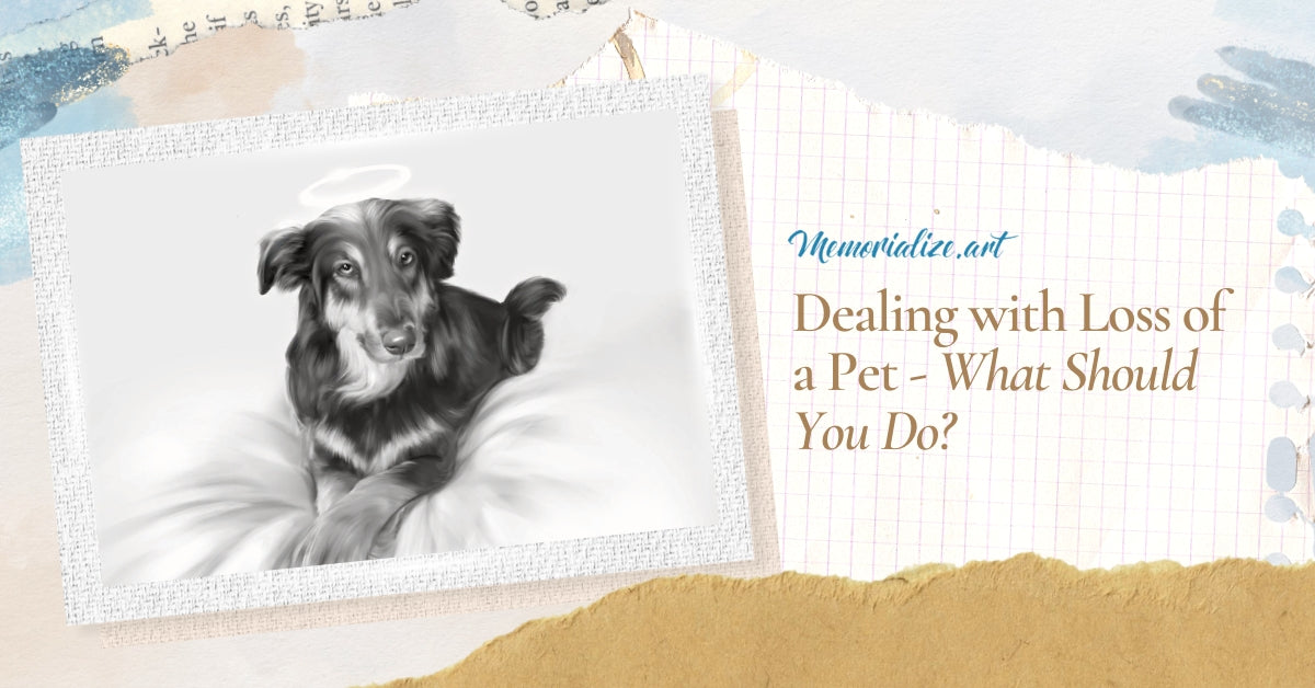 Dealing with Loss of a Pet: What Should You Do | Memorialize Art
