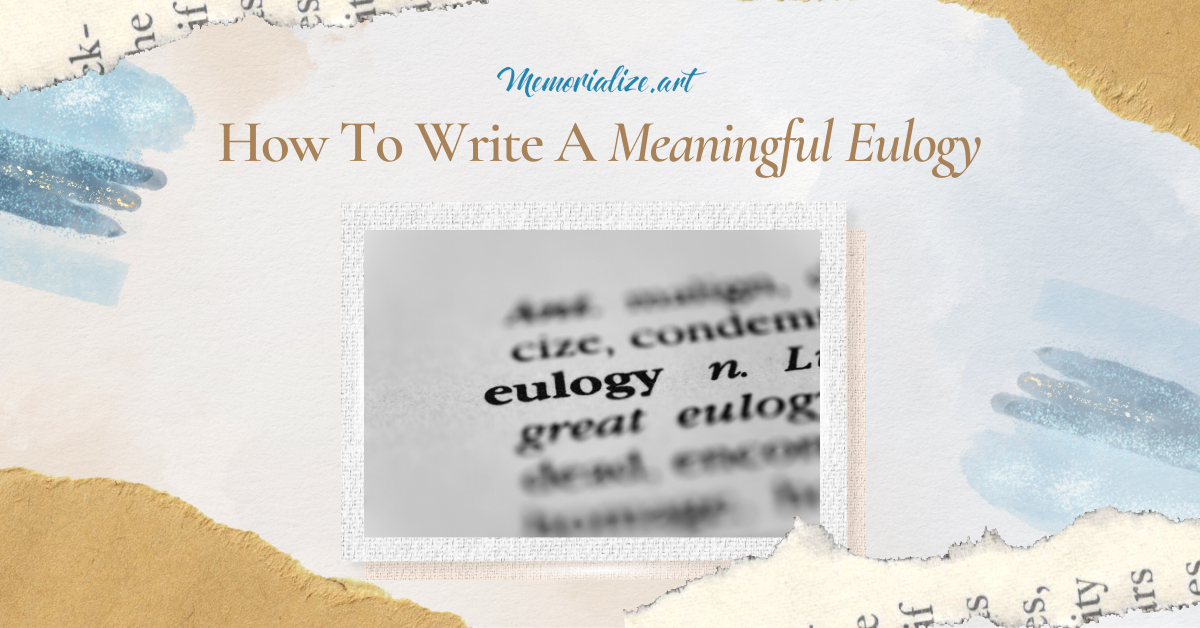 How To Write A Meaningful Eulogy | Memorialize Art