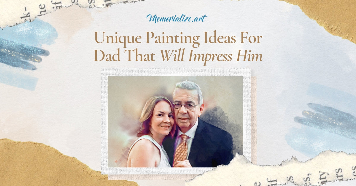 3 Painting Ideas for Dad That Will Impress Him | Memorialize Art